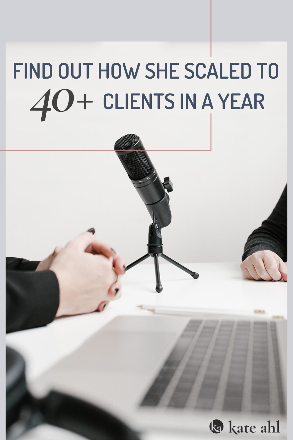 #7: How This Agency Owner Scaled to 40+ Clients in a Year - Kate Ahl